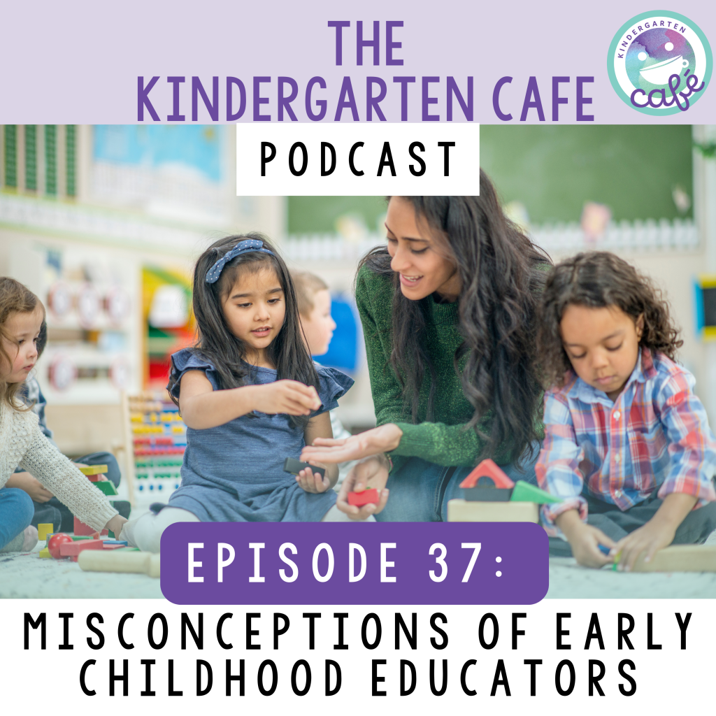 Misconceptions of Early Childhood Educators ~ Ep. 37 - Kindergarten Cafe
